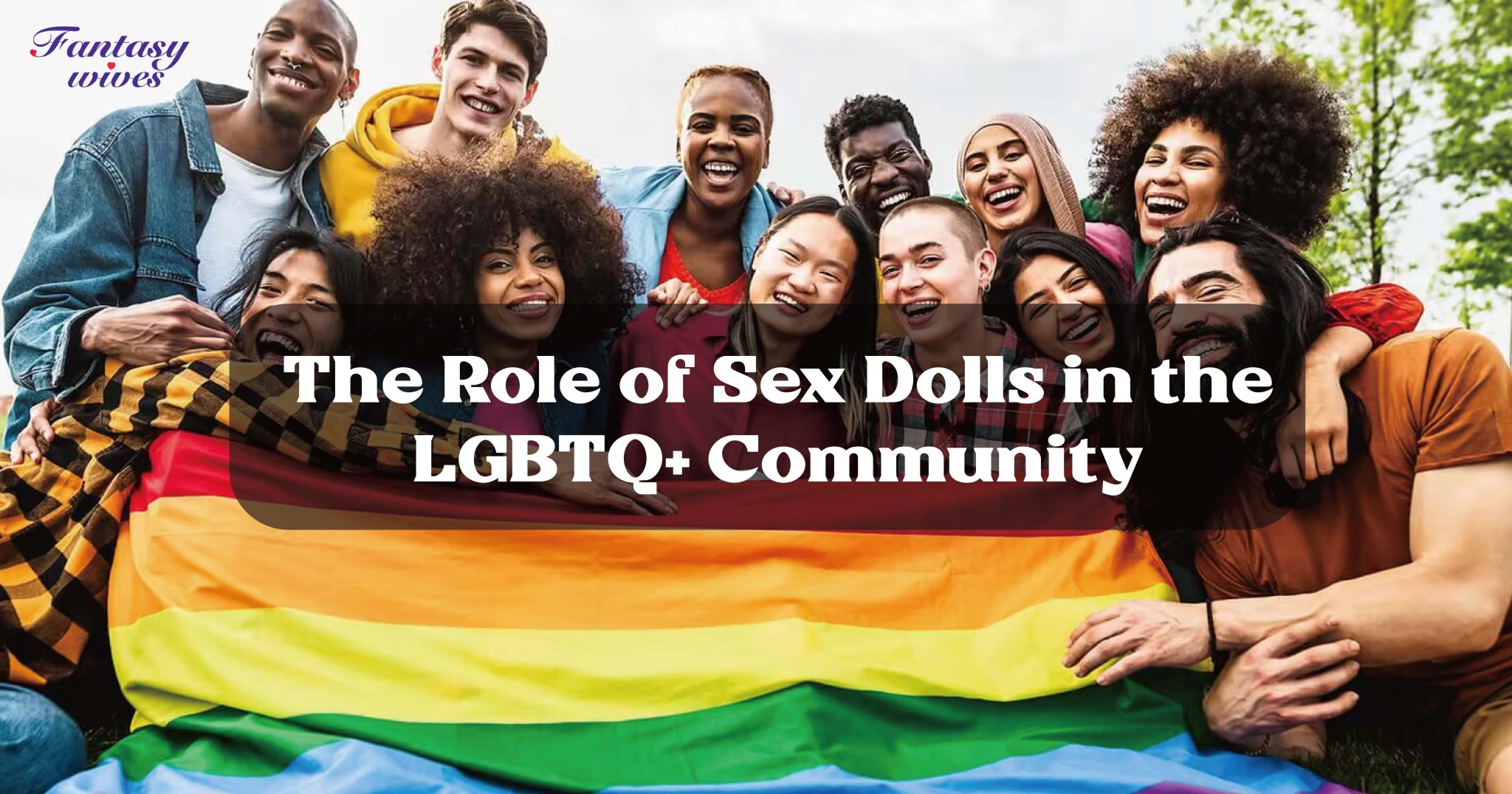 The Role of Sex Dolls in the LGBTQ Community - FantasyWives